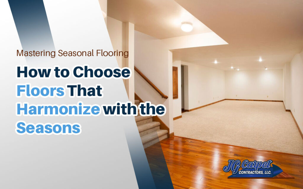 Seasonal Flooring Selections: Complementing the Seasons in Your Home