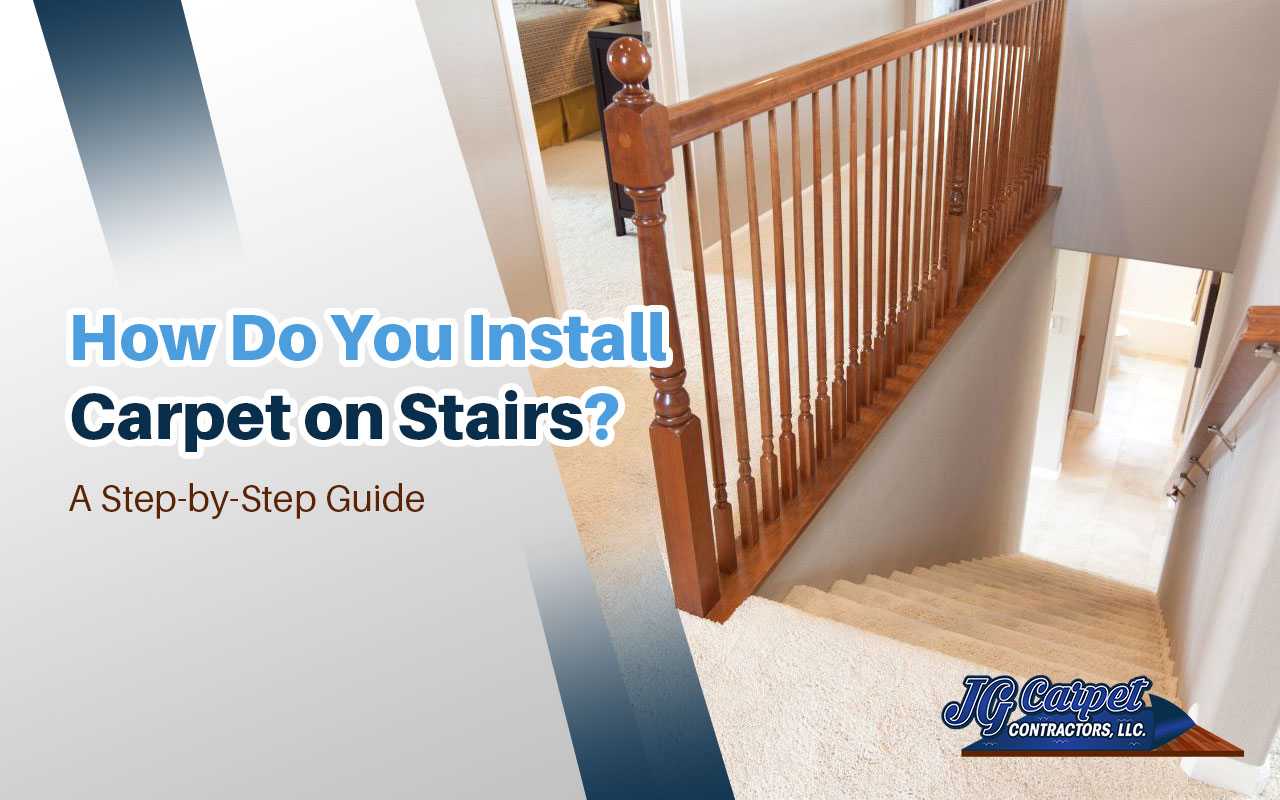 How Do You Install Carpet on Stairs? Step-by-Step Guide